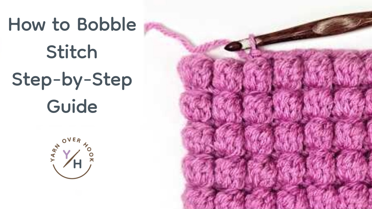How to Crochet the Bobble Stitch — Step-by-Step Guide, Videos ...